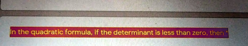 SOLVED: the quadratic formula, if the determinant is less than zero, then