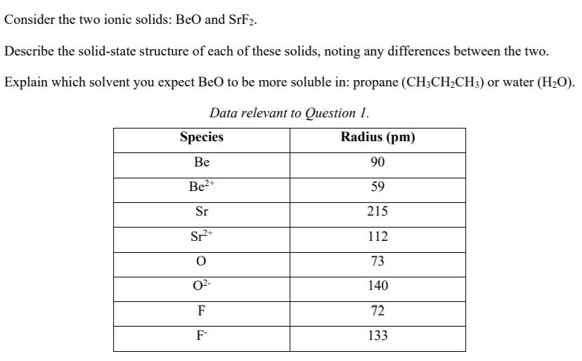 SOLVED: Consider the two ionic solids: BeO and SrF2. Describe the solid ...