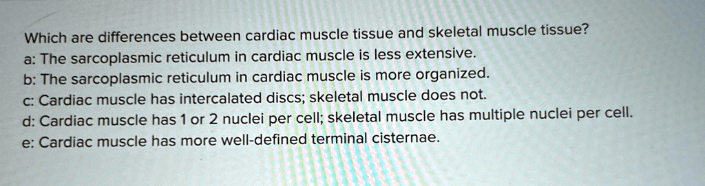Which are differences between cardiac muscle tissue and skeletal muscle ...