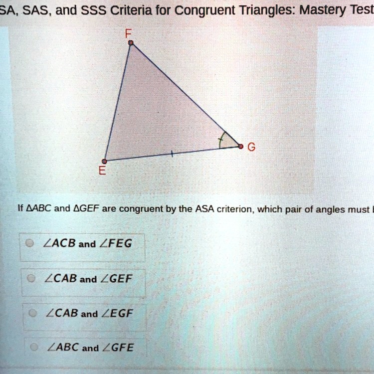 VIDEO solution: If ABC and GEF are congruent by the ASA criterion ...