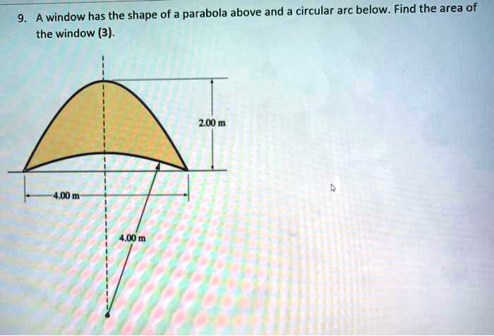 SOLVED: window has the shape of a parabola above and 3 circular arc below: Find the area of the ...