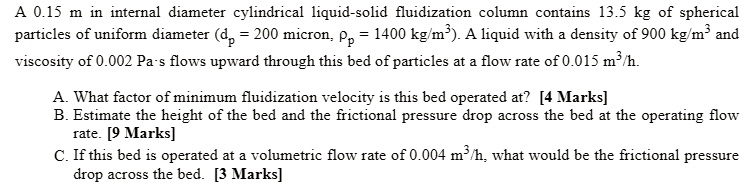 SOLVED: A 0.15 m internal diameter cylindrical liquid-solid fluidization column contains 13.5 kg ...