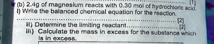 SOLVED: 7 [1] (b) 2.4g of magnesium reacts with 0.30 mol of hydrochloric acid. 1) Write the ...
