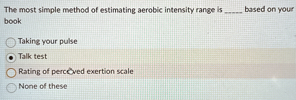 the most simple method of estimating aerobic intensity range is based ...