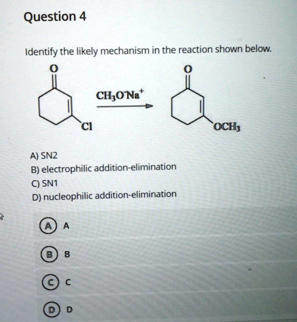 Question 4 Identify the likely mechanism in the reaction shown below ...