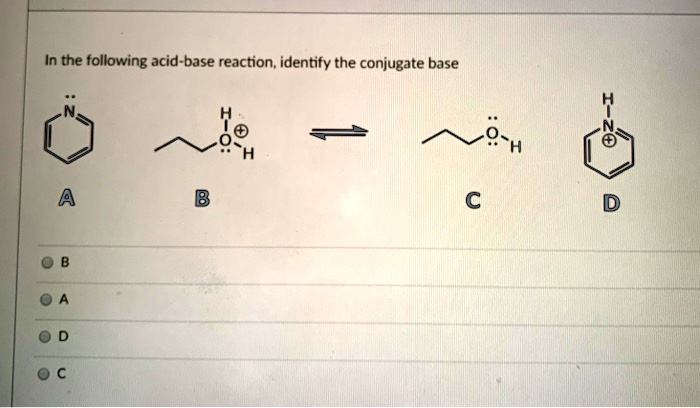 SOLVED: In the following acid-base reaction, identify the conjugate base