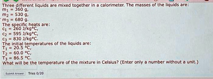 three different liquids are mixed together in calorimeter the masses of the liquids are m1 360 ...