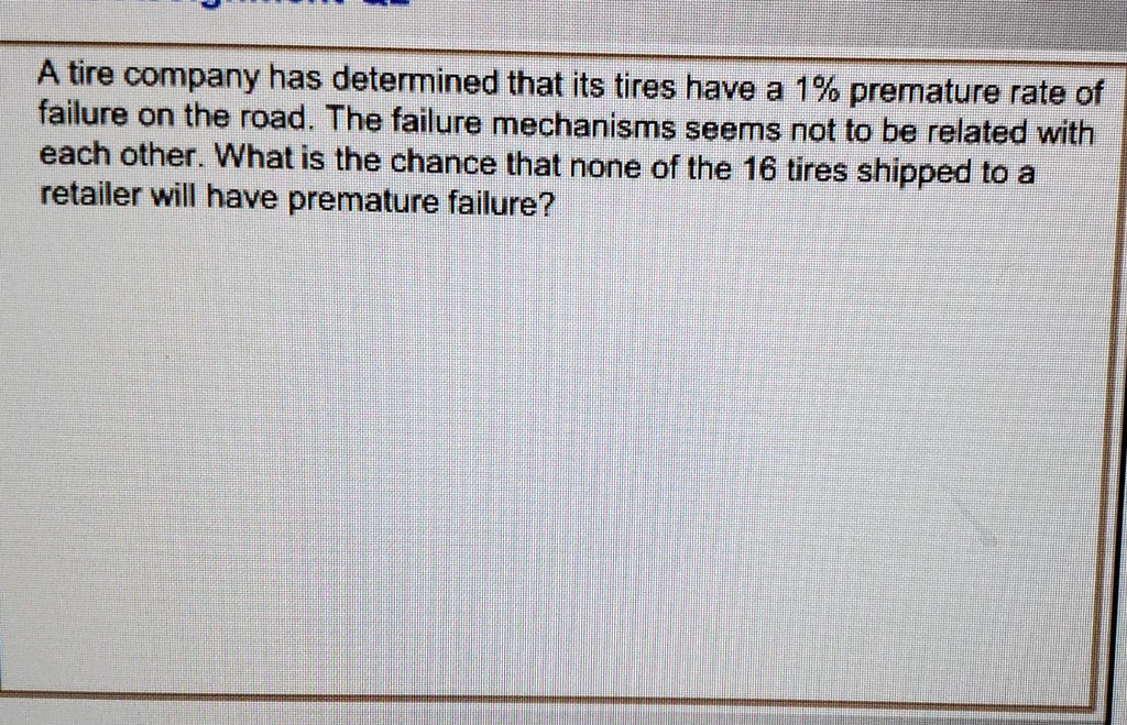 SOLVED: A tire company has determined that its tires have a 1% ...