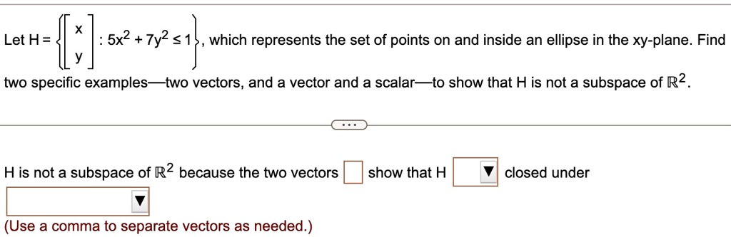 [GET ANSWER] Let H = : 5x^2 + 7y^2 ≤1, which represents the set of ...
