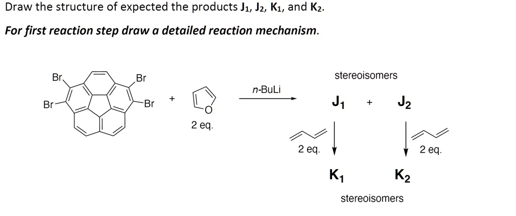 SOLVED: Draw the structure of expected the products J1, J2, K1, and K2 For first reaction step ...