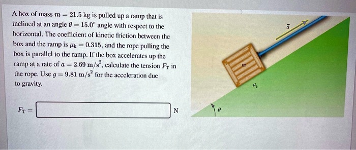 SOLVED: box of mass m = 21.5 kg is pulled up ramp that IS inclined at ...