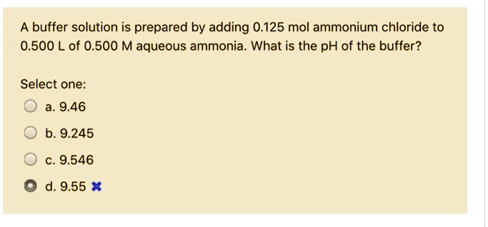SOLVED: A buffer solution is prepared by adding 0.125 mol ammonium chloride to 0.500 L of 0.500 ...
