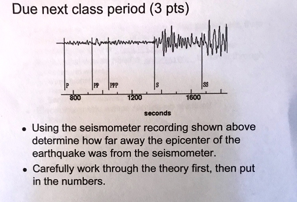 Due next class period (3 pts) • Using the seismometer recording shown ...