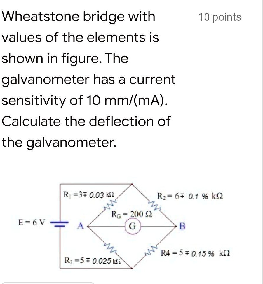 Wheatstone bridge with values of the elements is shown in figure. The ...