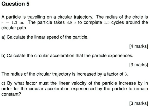 SOLVED: Question 5 A particle is travelling on a circular trajectory. The radius of the circle ...