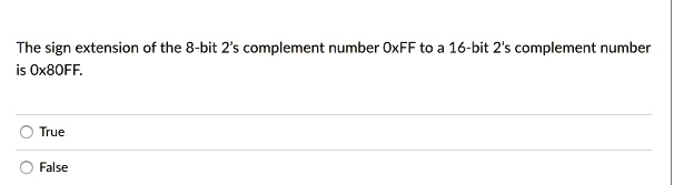 SOLVED: The sign extension of the 8-bit 2's complement number 0xFF to a ...