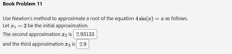 SOLVED: Texts: BookProblem11 Use Newton's method to approximate a root of the equation 4sin(x ...