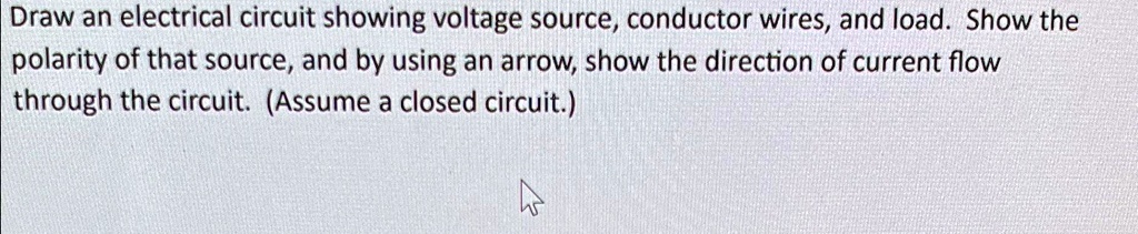 Draw an electrical circuit showing voltage source, conductor wires, and ...