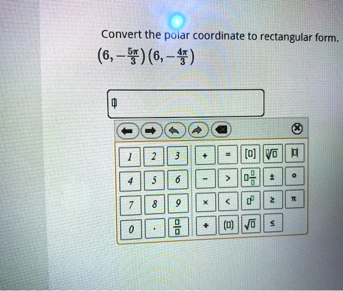 SOLVED: Convert the polar coordinate to rectangular form. (6, -5) (6,)