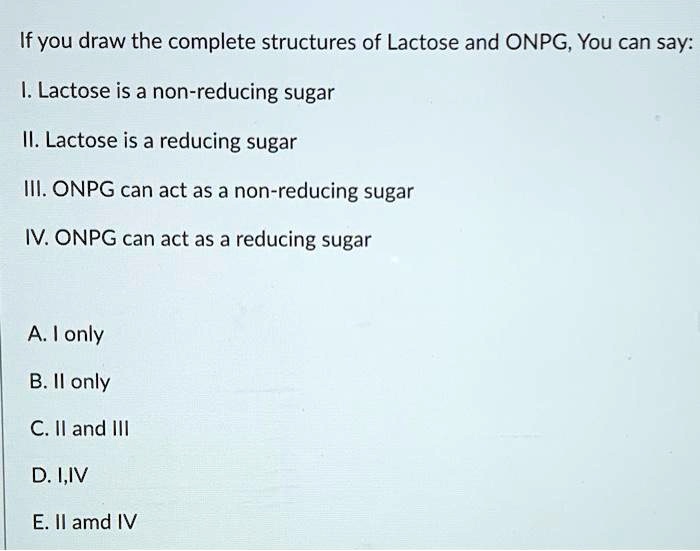 ifyou draw the complete structures of lactose and onpg you can say i ...