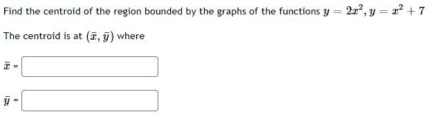 SOLVED: Find the centroid of the region bounded by the graphs of the ...