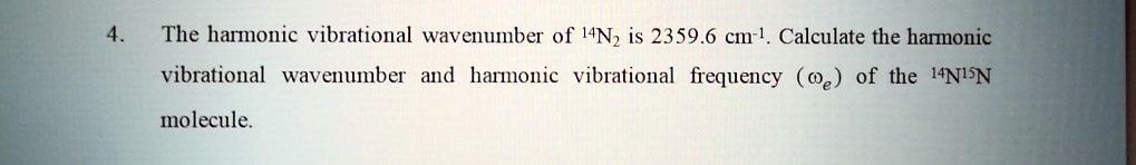 SOLVED: The harmonic vibrational wavenumber of HN3 is 2359.6 cm-1 ...