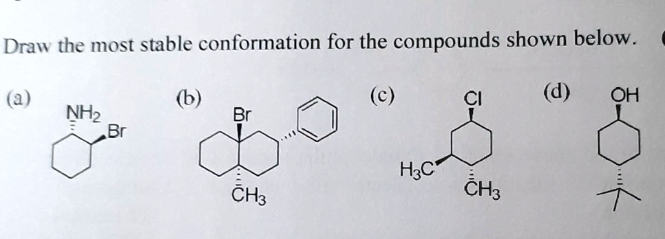 SOLVED: Draw the most stable conformation for the compounds shown below. OH NHz Br Br H3c - CH3 CH3