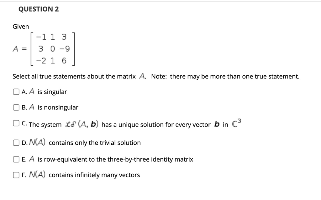 SOLVED: QUESTION 2 Given -1 1 3 A 3 0 -9 -2 1 6 Select all true ...