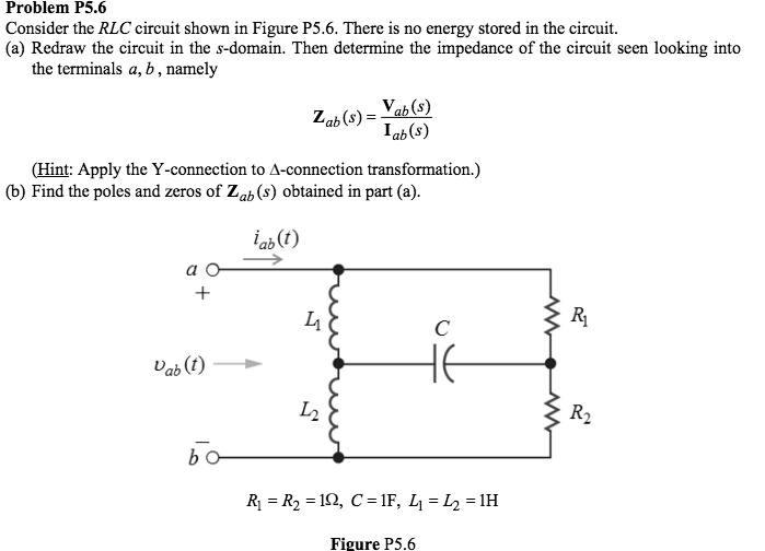 SOLVED: Problem P5.6: Consider the RLC circuit shown in Figure P5.6 ...
