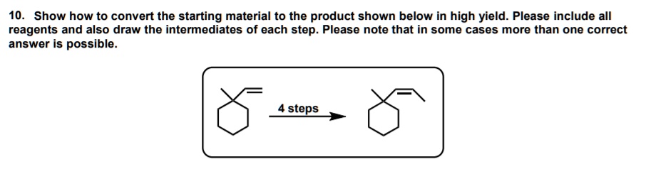 SOLVED: 10. Show how to convert the starting material to the product ...