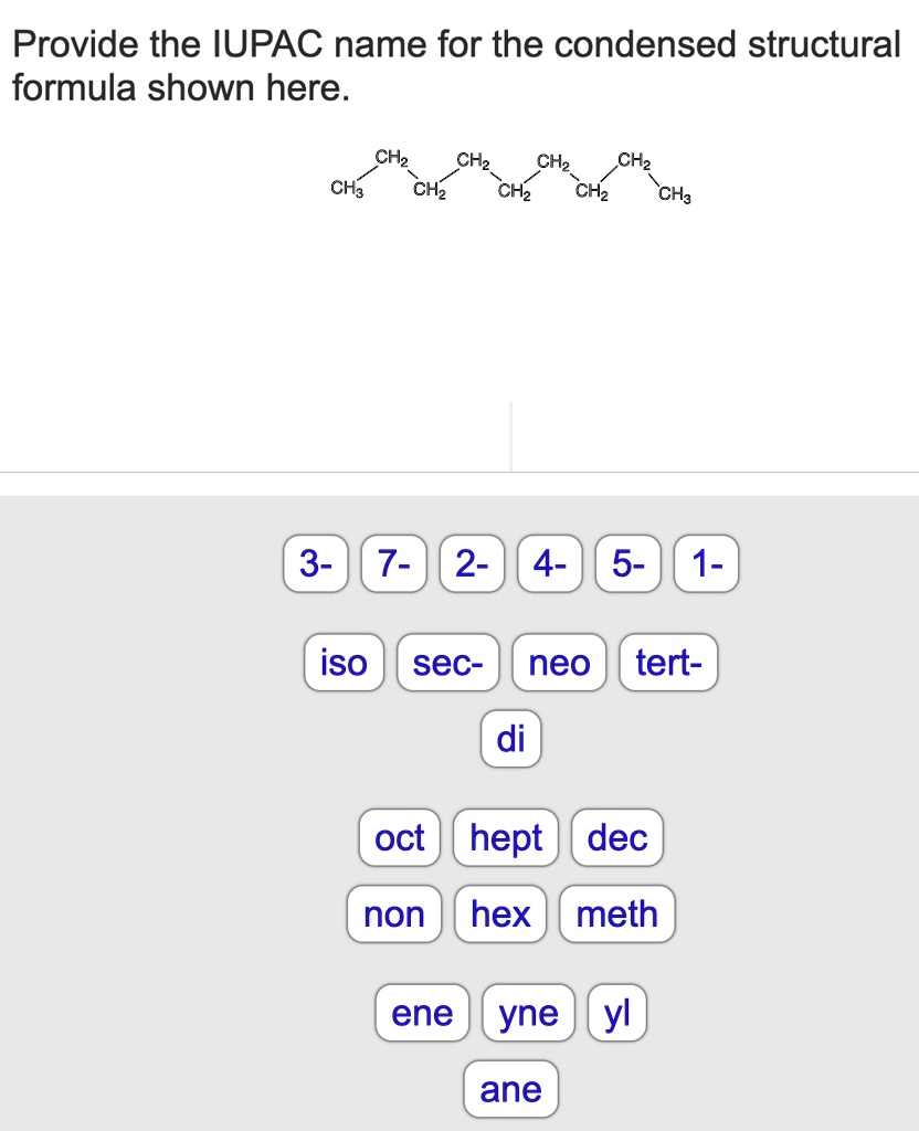 SOLVED: Provide the IUPAC name for the condensed structural formula ...