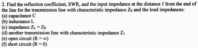 SOLVED: Find the reflection coefficient, SWR, and the input impedance at the distance f from the ...