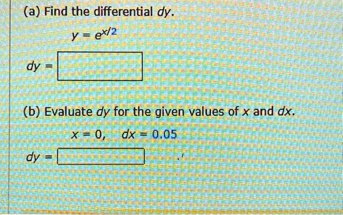 a find the differential dy y ex2 dy b evaluate dy for the given values of x and dx x 0 dx 005 dy ...
