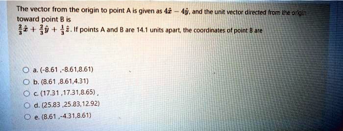 The vector from the origin to point A is given as 4i + 4j, and the unit ...
