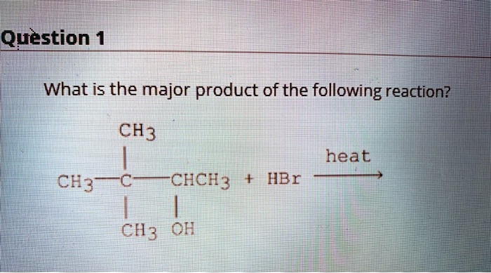 SOLVED: Question 1 What is the major product of the following reaction ...