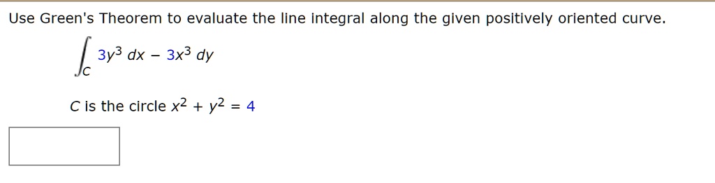 SOLVED: Use Green's Theorem to evaluate the line integral along the given positively oriented ...