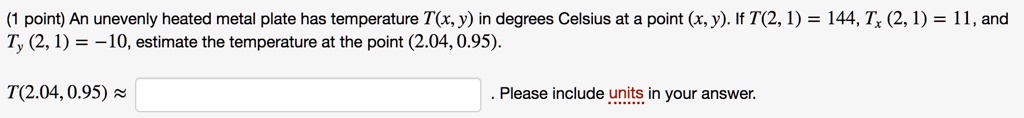 An unevenly heated metal plate has temperature T(x, y) in...