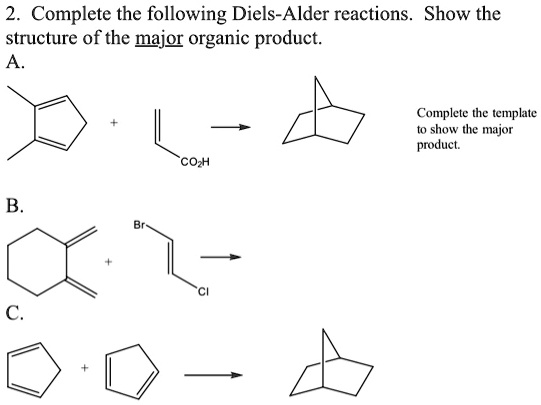 2. Complete the following Diels-Alder reactions. Show...