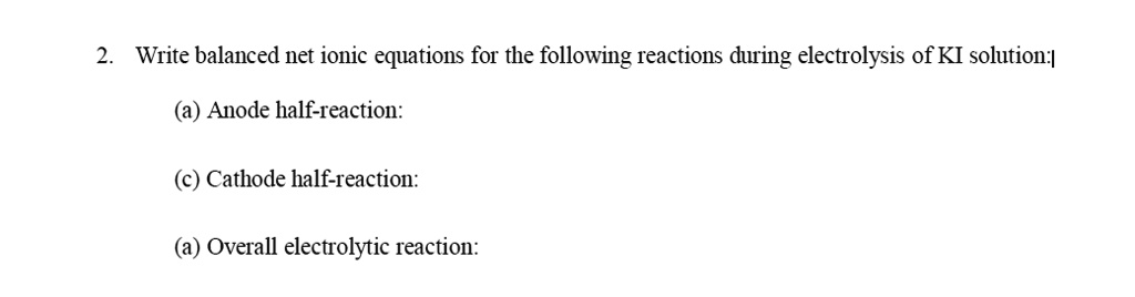 SOLVED: Write balanced net ionic equations for the following reactions during electrolysis of KI ...
