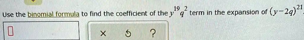 19 use the binomial formula to find the coefficient of the y term in the expansion of y 2q210 72116