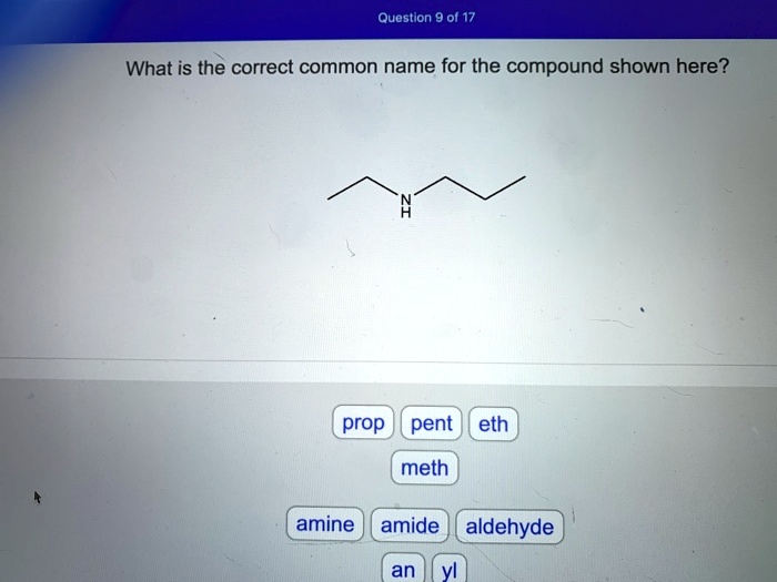 SOLVED: Question ol 17 What is the correct common name for the compound ...