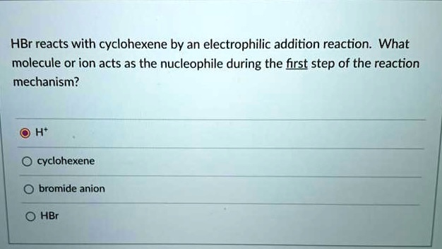 hbr reacts with cyclohexene by an electrophilic addition reaction what ...