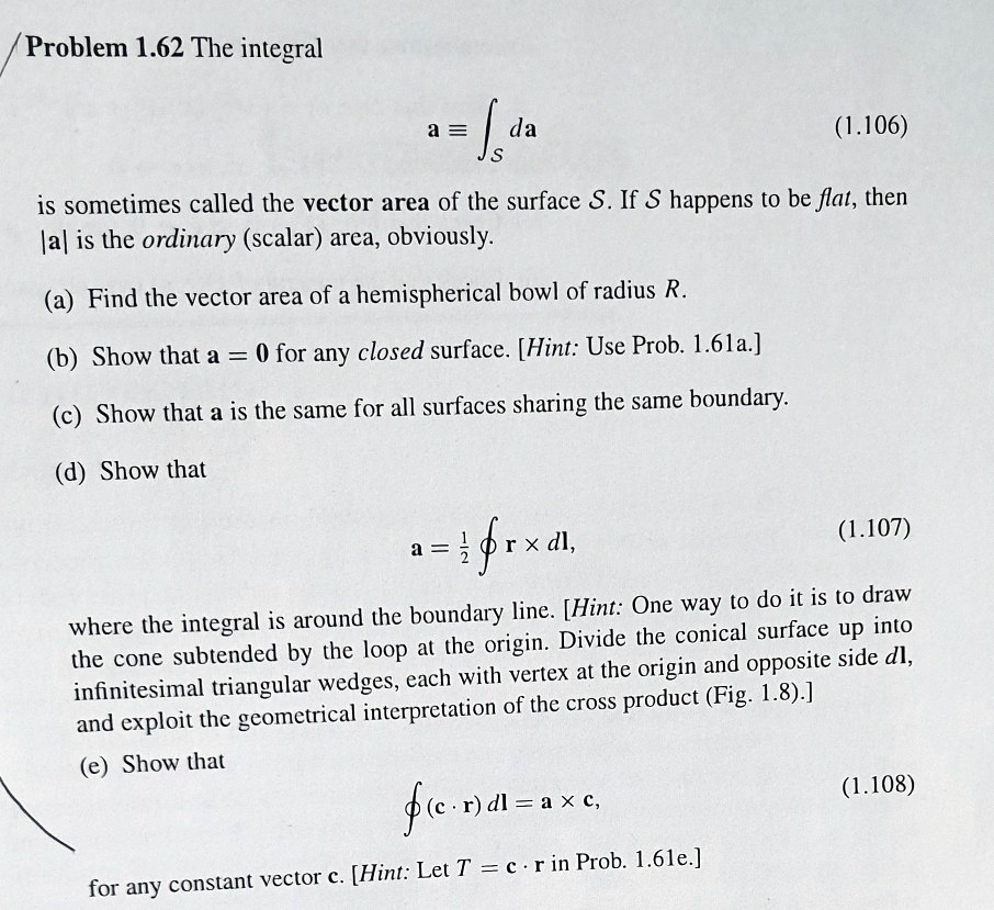 Problem 1.62 The integral a = da (1.106) is sometimes called the vector area of the surface S ...