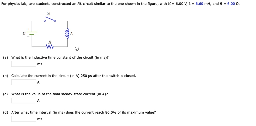 SOLVED: For physics lab two students constructed an RL circuit similar to the one shown in the ...