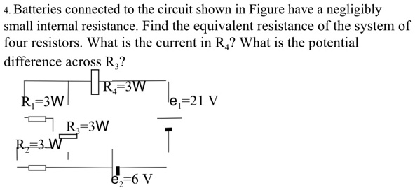 4. Batteries connected to the circuit shown in Figure have a negligibly ...