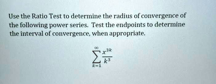 SOLVED: Use the Ratio Test to determine the radius of convergence of ...