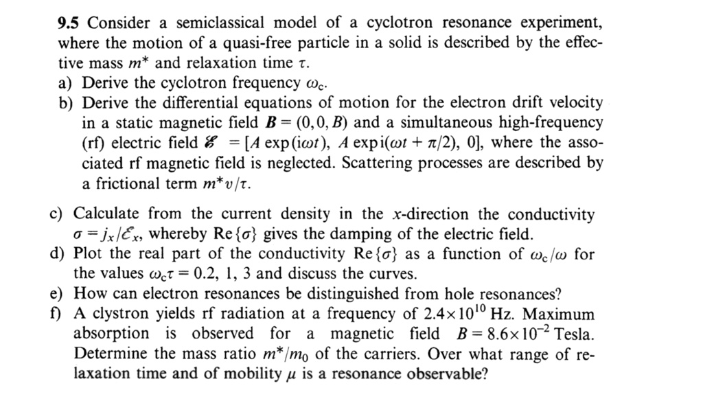 9.5 Consider a semiclassical model of a cyclotron resonance experiment, where the motion of a ...