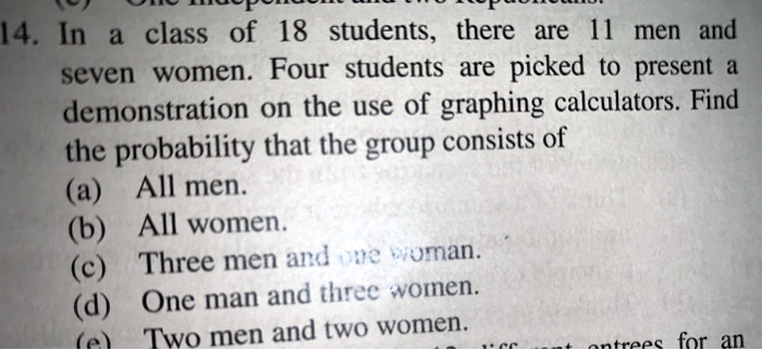 14 in a class of 18 students there are 11 men and seven women four students are picked to ...