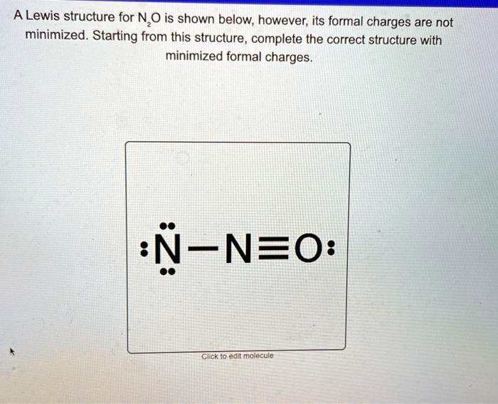 SOLVED: A Lewis structure for N,O is shown below; however; its formal ...