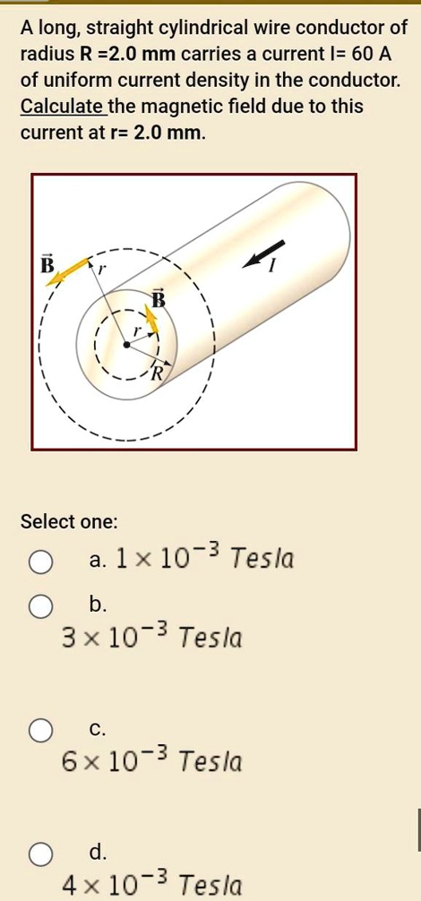 SOLVED:A long, straight cylindrical wire conductor of radius R =2.0 mm carries a current I= 60 A ...